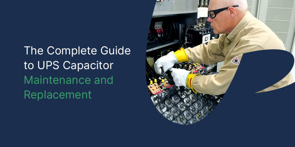 A Guide to UPS Capacitor Maintenance & Replacement